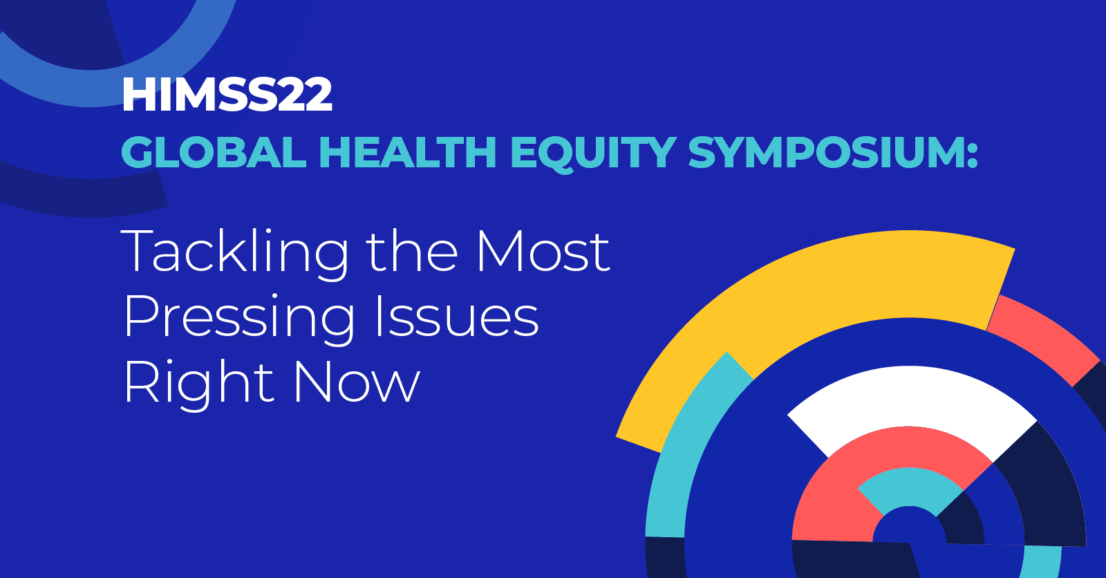 HIMSS22 Global Health Equity Symposium: Tackling the Most Pressing ...